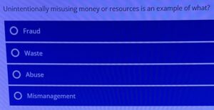 Unintentionally Misusing Money Or Resources Is An Example Of What